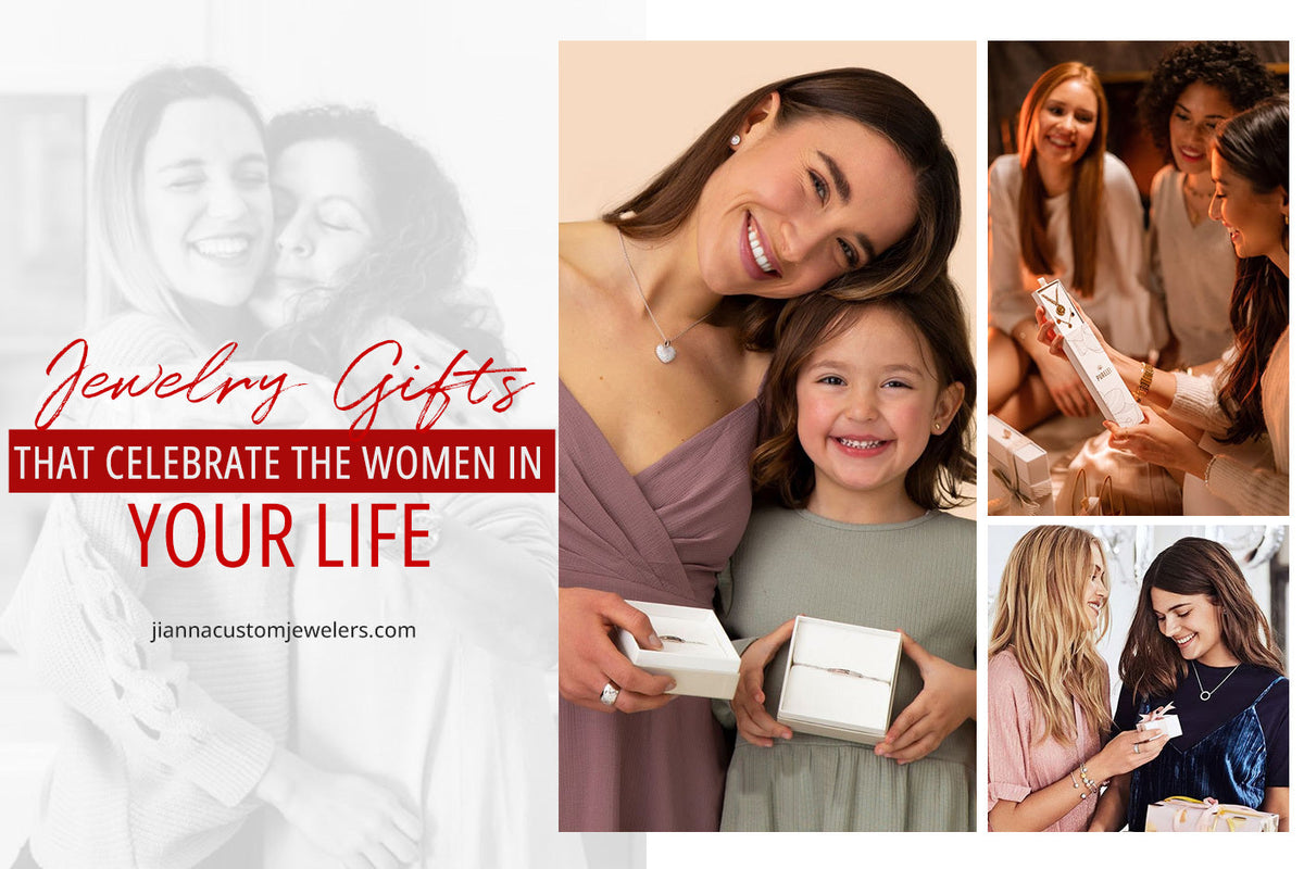Jewelry Gifts To Celebrate Women in Your Life - Jianna Jewelers